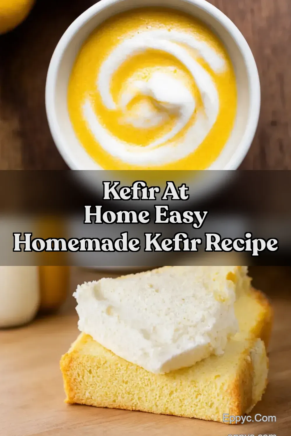 Kefir at Home Easy Probiotic Goodness Recipe - EPPYC